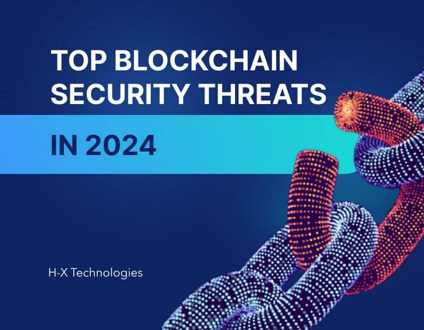 TOP Blockchain Security Threats in 2024 - H-X Technologies