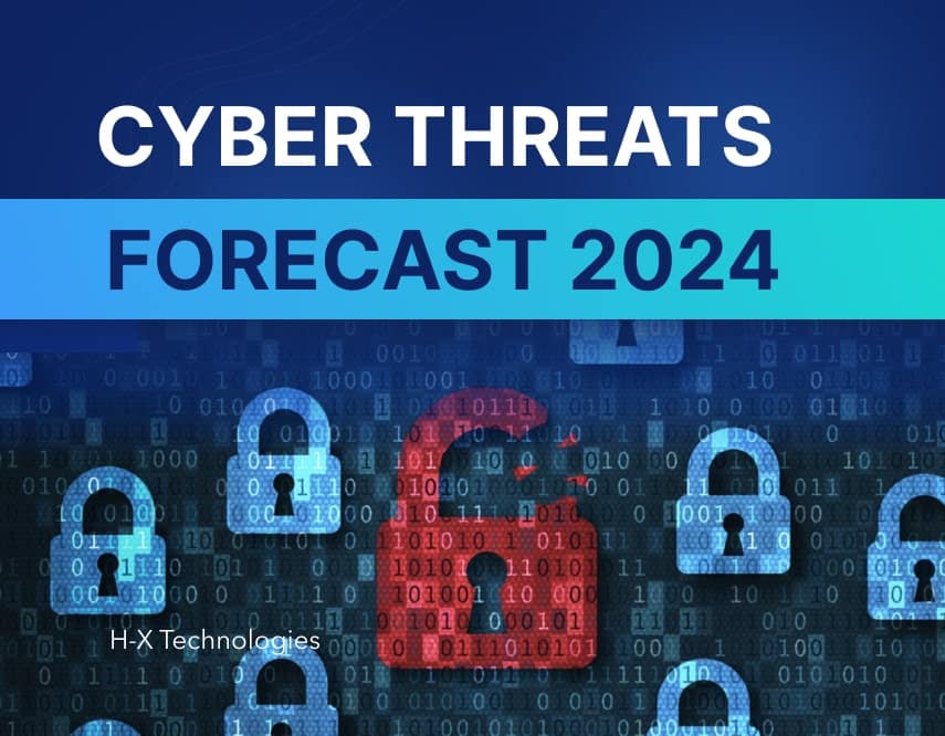 Cyber Threats Forecast 2024 - H-X Technologies