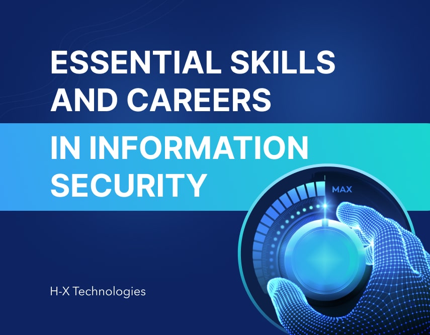 Essential skills and careers in information security - H-X Technologies