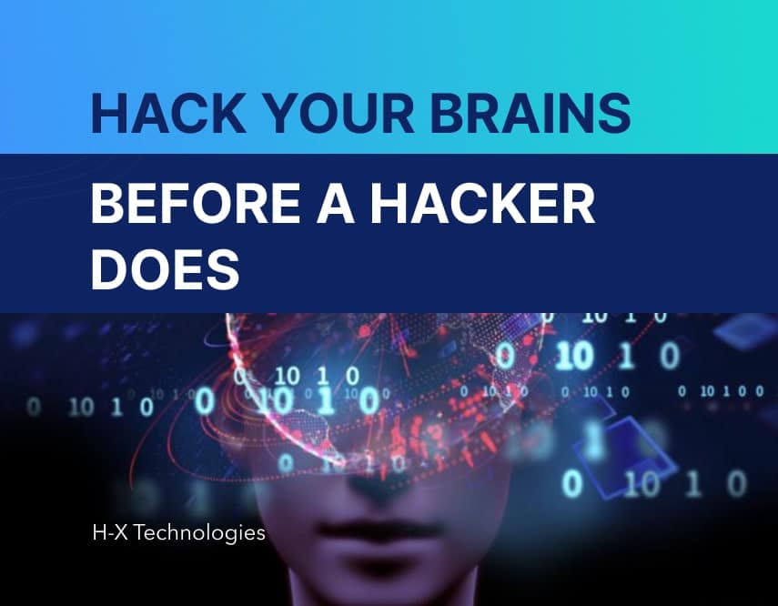 Hack your brains before a hacker does - H-X Technologies