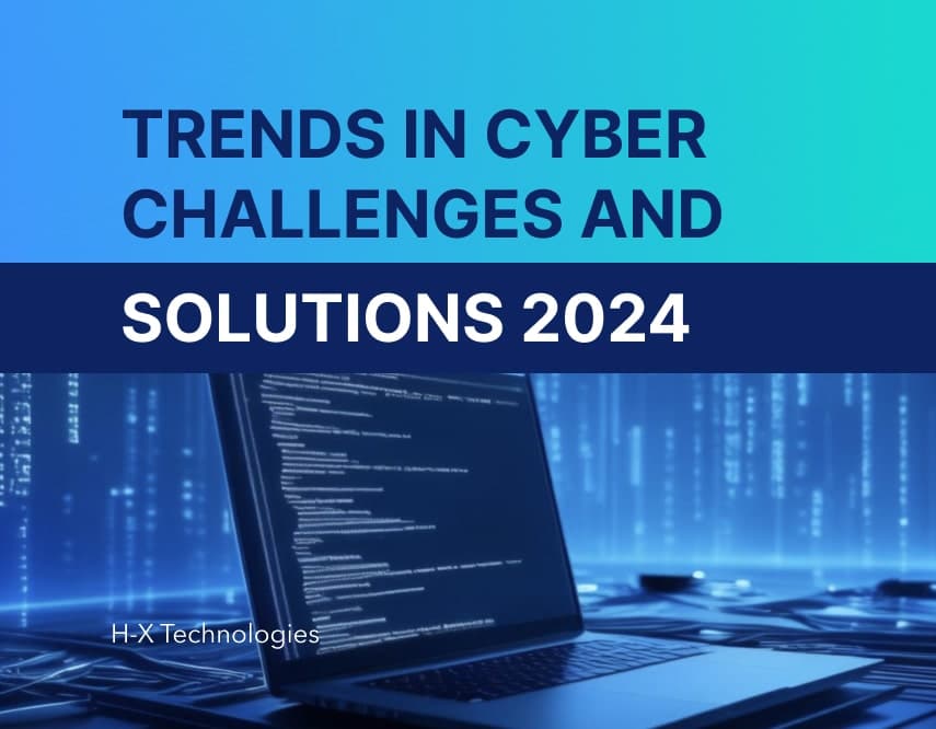 Trends in Cyber Challenges and Solutions 2024 - H-X Technologies