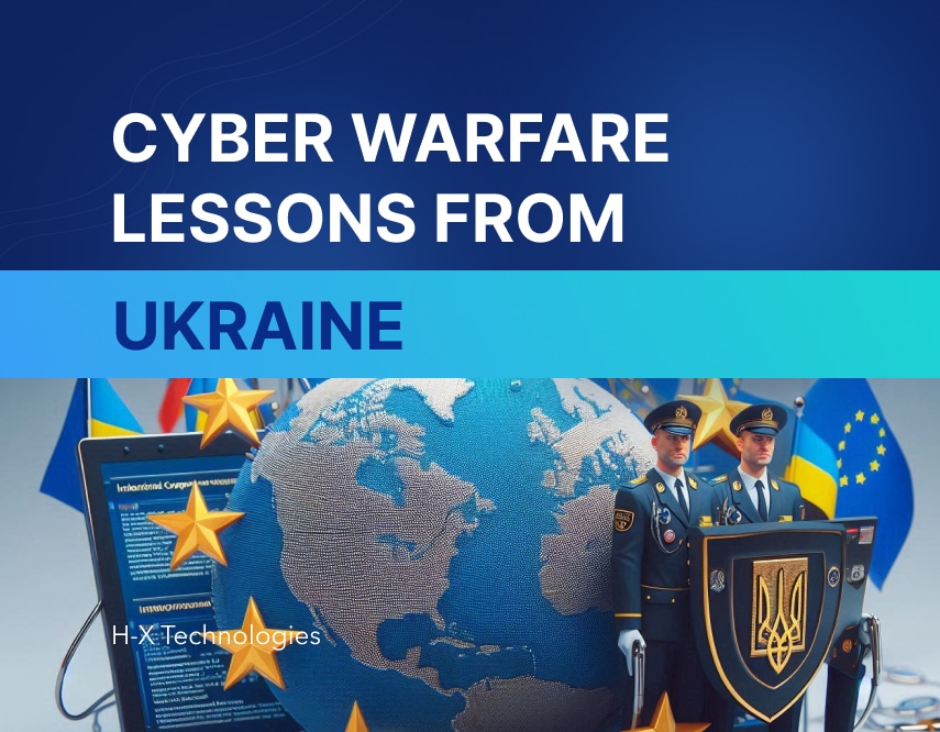 Cyber Warfare Lessons from Ukraine - H-X Technologies