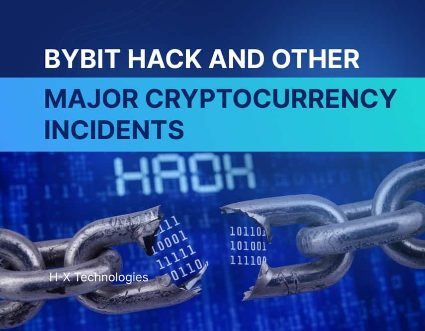 Bybit hack and other major cryptocurrency incidents - H-X Technologies
