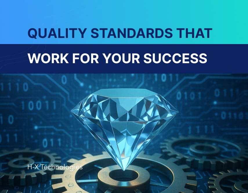 Quality standards that work for your success - H-X Technologies